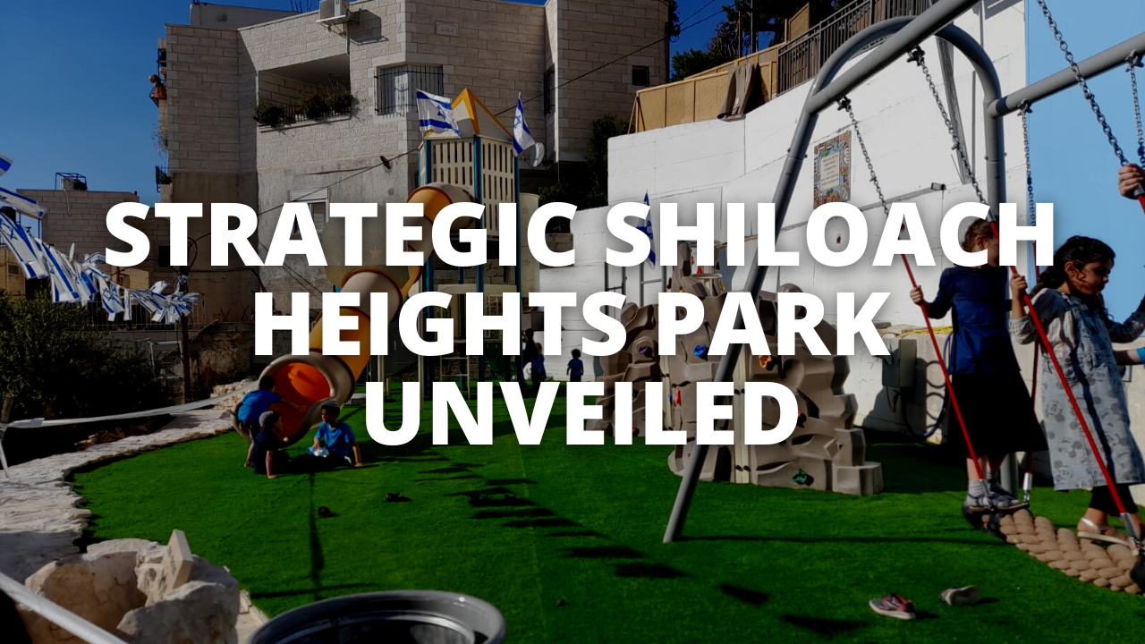 Strategic Shiloach Heights Park Unveiled - Ateret Cohanim