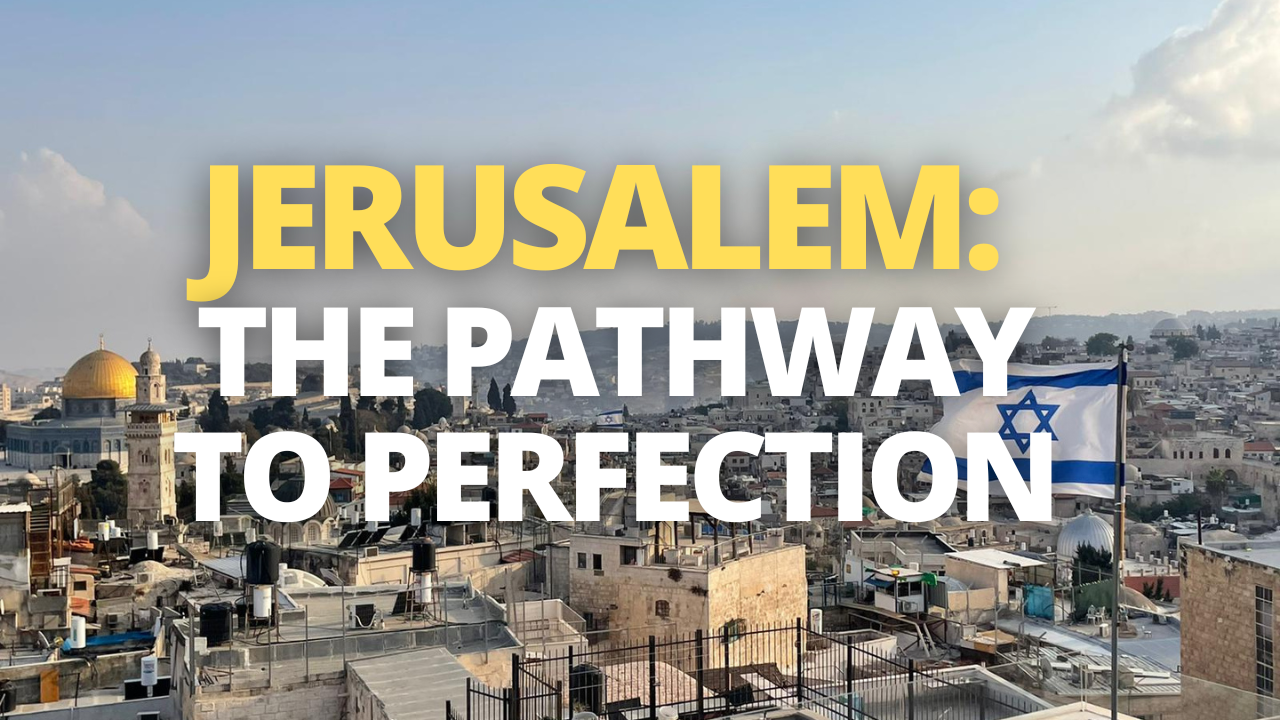 Jerusalem: The Pathway to Perfection - Ateret Cohanim