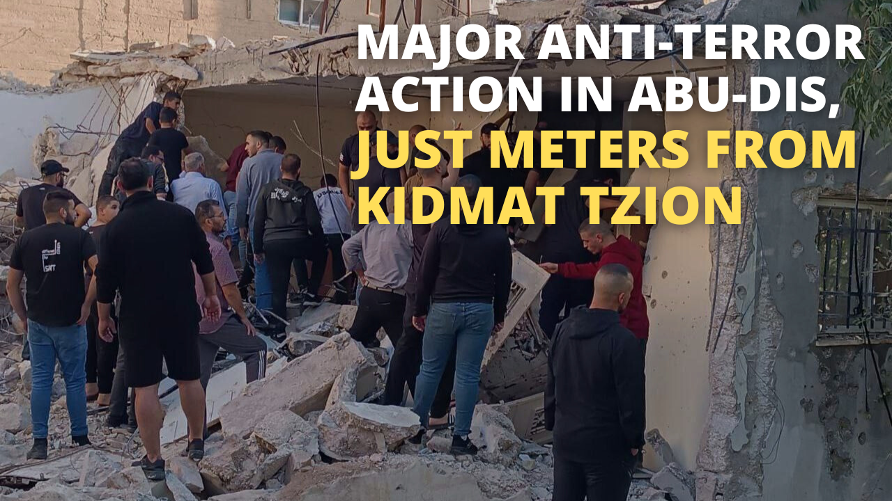 Major Anti-Terror Action In Abu-Dis, Just Meters From Kidmat Tzion ...