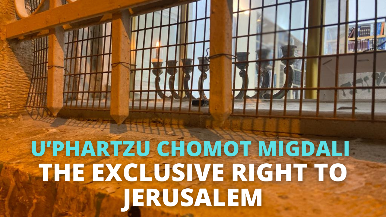 U’Phartzu Chomot Migdali: The Exclusive Right to Jerusalem - Ateret Cohanim