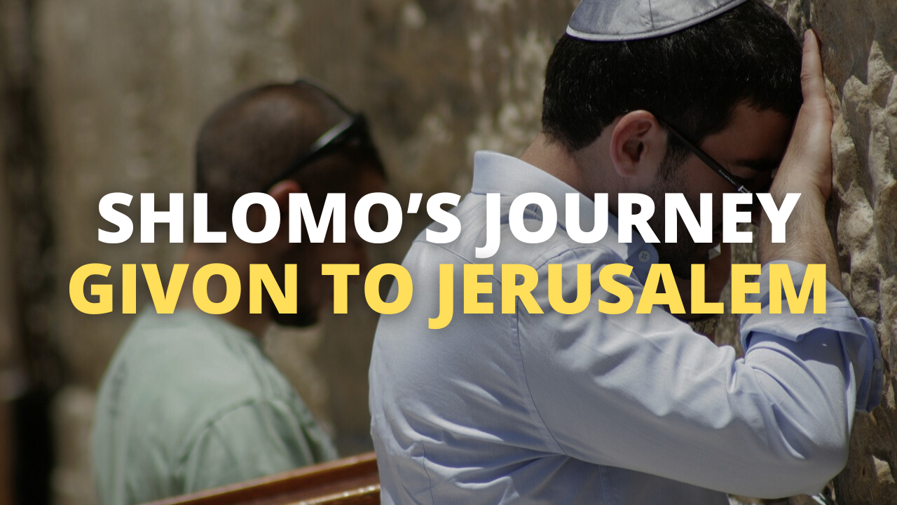Shlomo’s Journey: Givon to Jerusalem - Ateret Cohanim