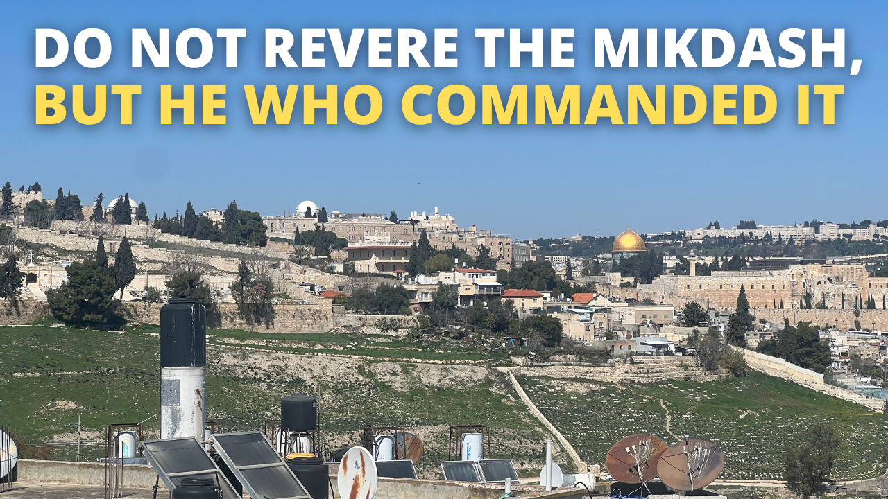 Do Not Revere the Mikdash, but He Who Commanded It - Ateret Cohanim